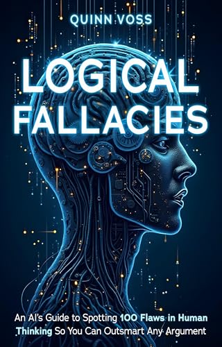 Logical Fallacies: An AI’s Guide to Spotting 100 Flaws in Human ...