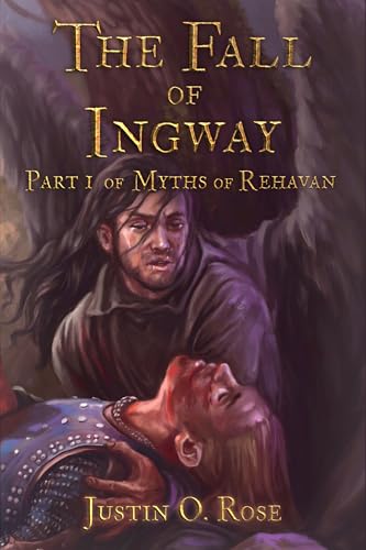 The Fall of Ingway: Part 1 of Myths of Rehavan by Justin Rose | Goodreads