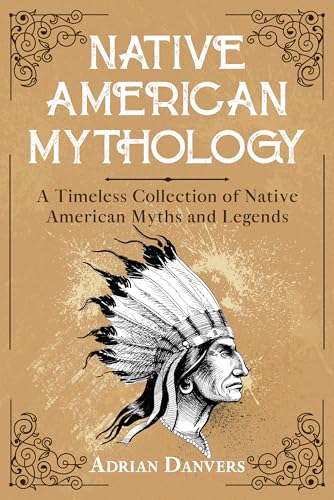 Native American Mythology: A Timeless Collection of Native American ...