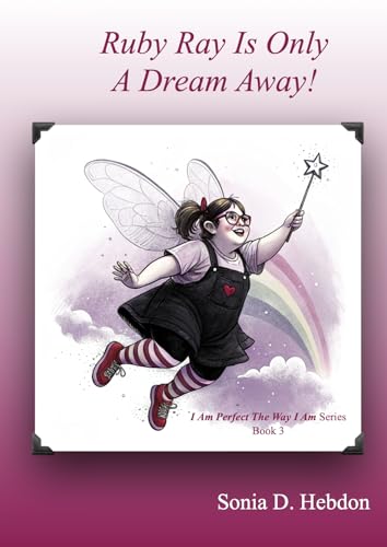 Ruby Ray Is Only A Dream Away!: E-Book Version by Sonia D. Hebdon ...