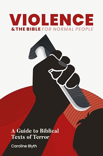Violence & the Bible for Normal People: A Guide to Biblical Texts of ...