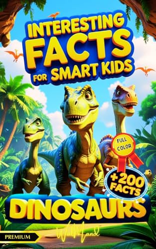 INTERESTING FACTS FOR SMART KIDS: DINOSAURS Illustrated FULL COLOR: An ...
