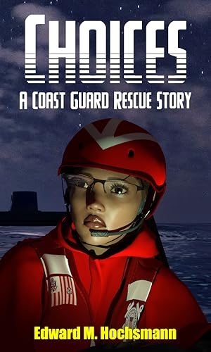 Choices: A Coast Guard Rescue Story by Edward Hochsmann | Goodreads