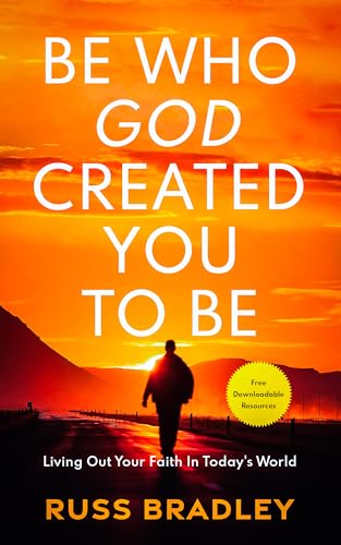 Be Who God Created You To Be: Living Out Your Faith In Today’s World by ...