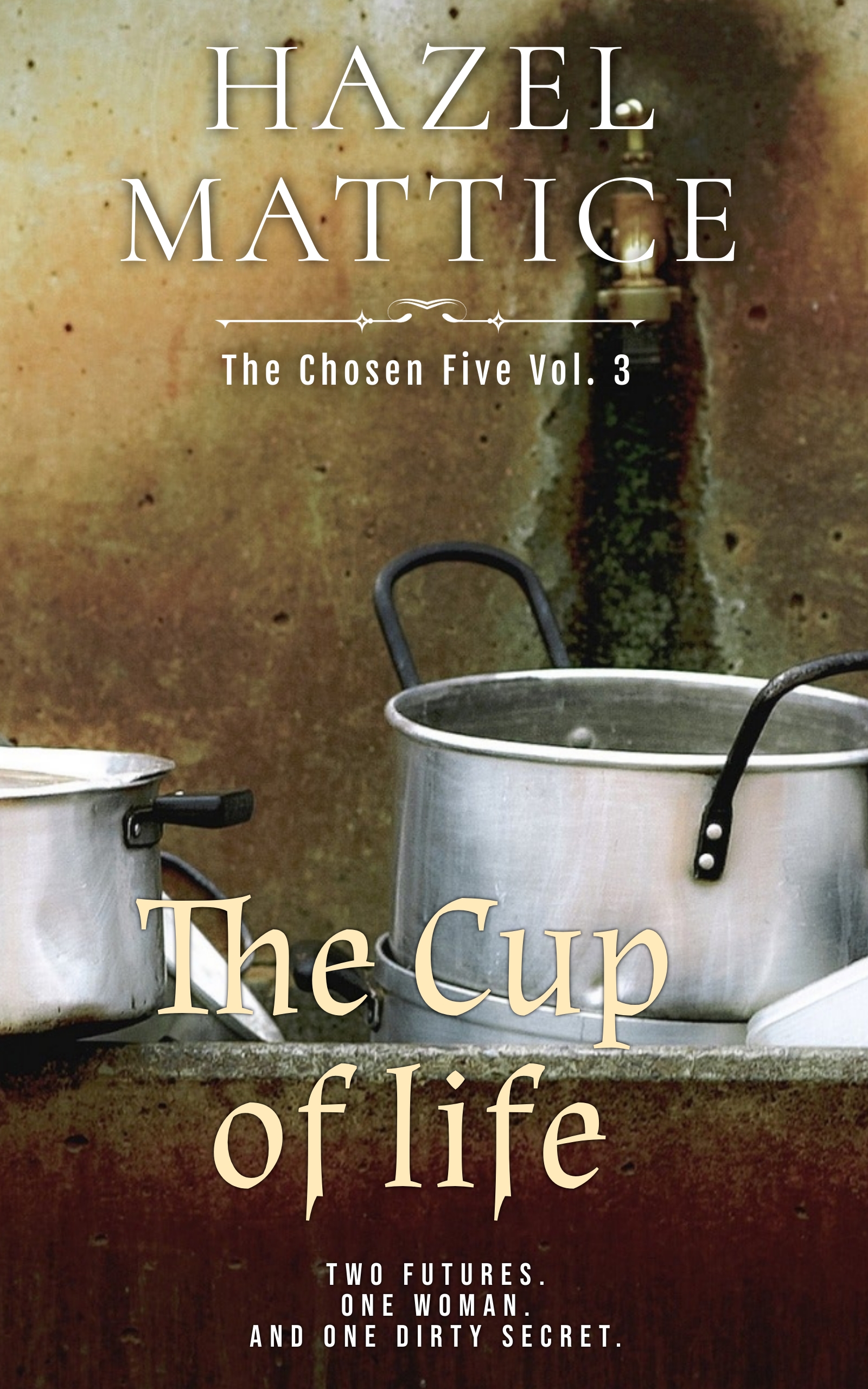The Cup of Life (The Chosen Five) by Hazel Mattice | Goodreads