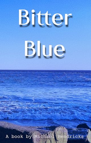 Bitter Blue by Michael Hendricks | Goodreads