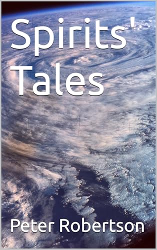 Spirits' Tales (Spirits' Saga Book 3) by Mr. Peter Norris Robertson ...