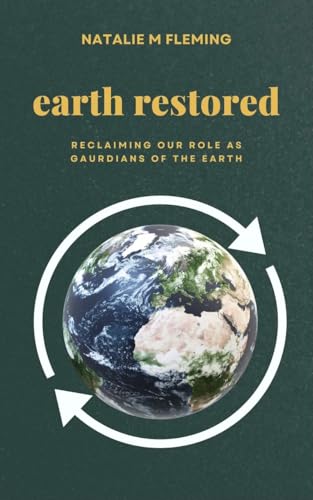 Earth Restored: Reclaiming our Role as Guardians of the Earth by ...