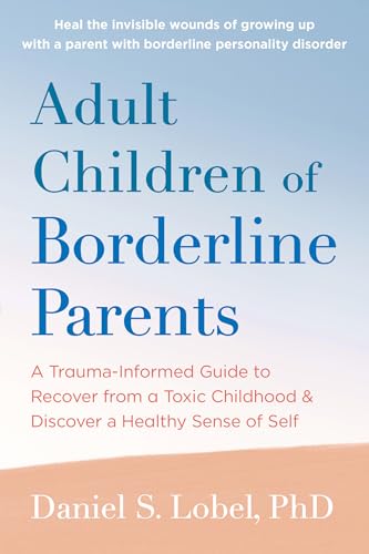 Adult Children of Borderline Parents: A Trauma-Informed Guide to ...