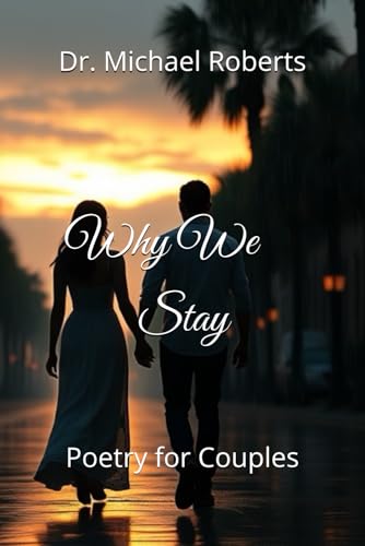 Why We Stay: Poetry for Couples by Dr. Michael A. Roberts | Goodreads