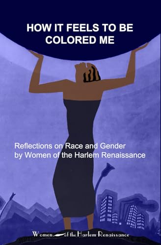 How It Feels to Be Colored Me: Reflections on Race and Gender by Women ...