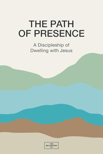 The Path of Presence: A Discipleship of Dwelling with Jesus by PAUL ...