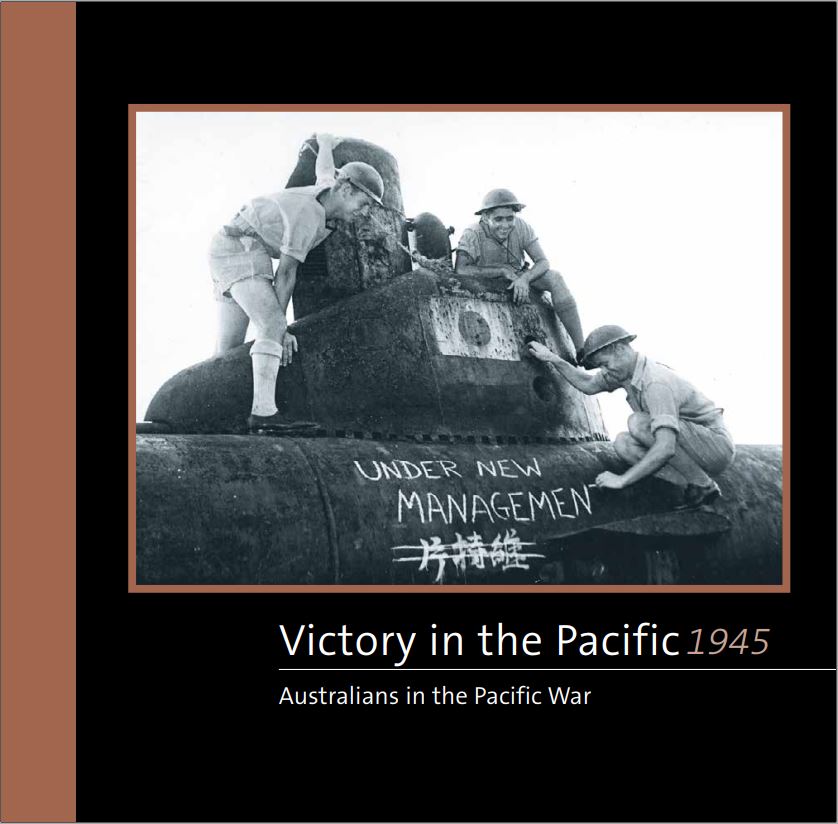 Victory in the Pacific 1945 - Australians in the Pacific War by Dr John ...