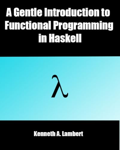 A Gentle Introduction to Functional Programming in Haskell by Kenneth ...