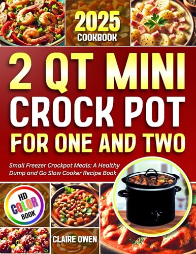 2 Qt Mini Crock Pot Cookbook for One and Two 2025: Small Freezer ...