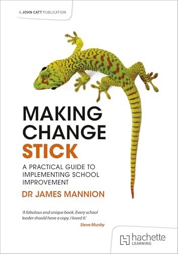 Making Change Stick: A Practical Guide to Implementing School ...