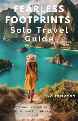 Fearless Footprints Solo Travel Guide: Women's Guide to Safe and Confident Travel by T.D ...