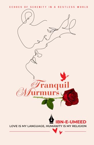 Tranquil Murmurs: Echoes of Serenity in a Restless World: Love is My Language, Humanity is My ...