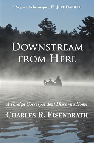 Downstream from Here: A Foreign Correspondent Discovers Home by Charles ...