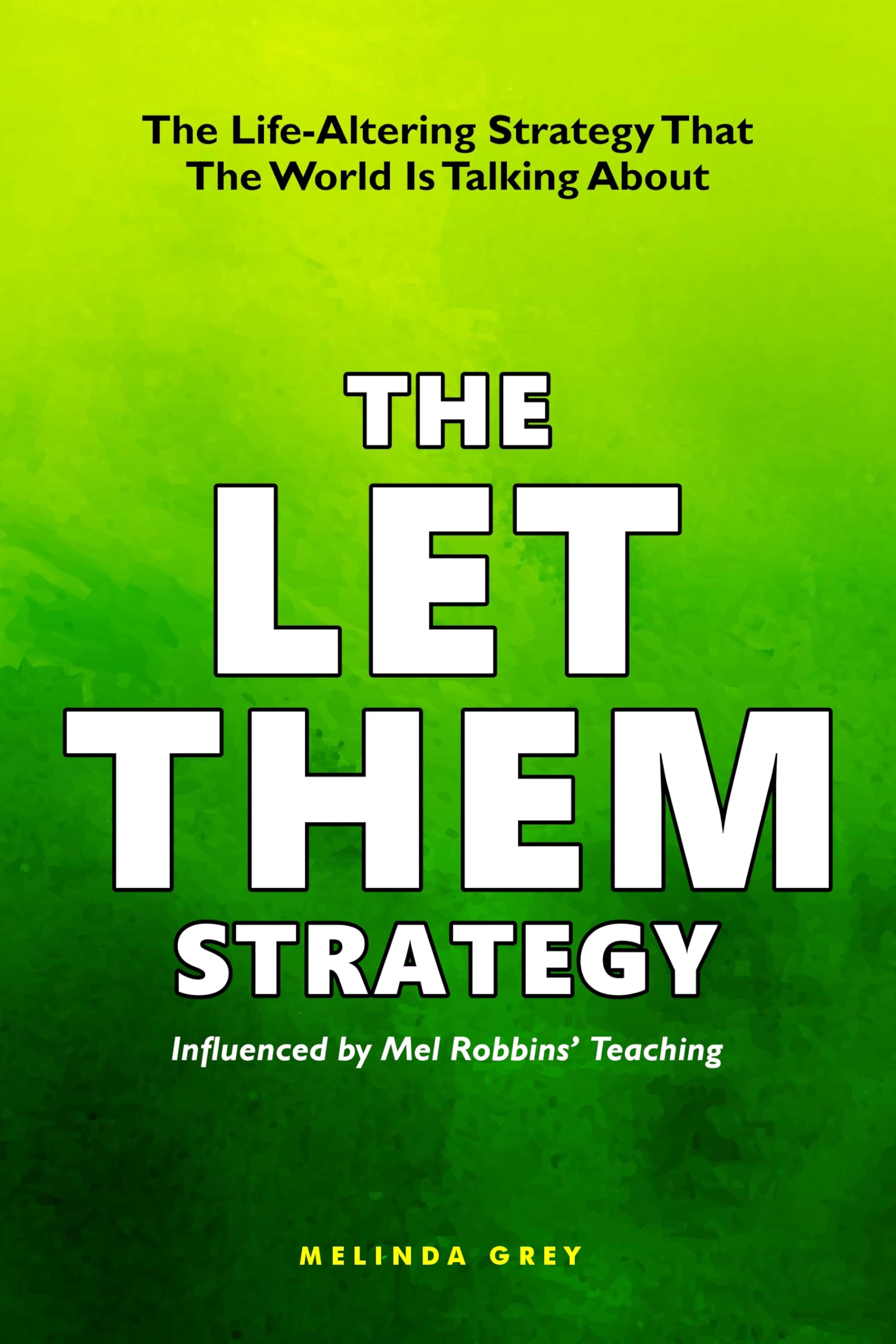 The Let Them Strategy: The Life-Altering Strategy That The World is ...