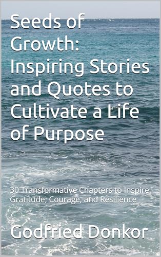 Seeds of Growth: Inspiring Stories and Quotes to Cultivate a Life of ...