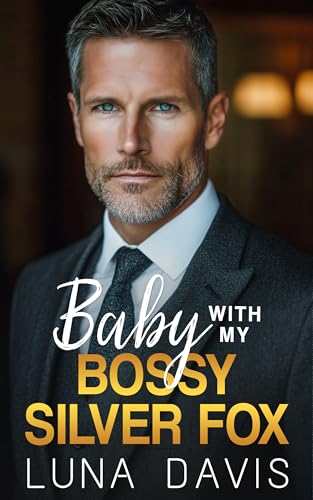 Baby With My Bossy Silver Fox: An Enemies-To-Lovers Billionaire Romance by Luna Davis | Goodreads