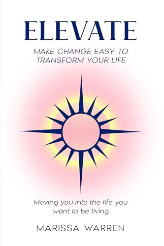 Elevate: Make Change Easy to Transform Your LIfe by Marissa Warren ...