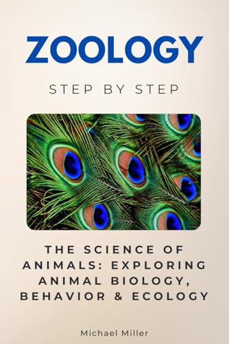Zoology Step by Step: The Science of Animals: Exploring Animal Biology ...