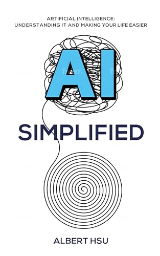 AI Simplified: Artificial Intelligence: Understanding It and Making ...