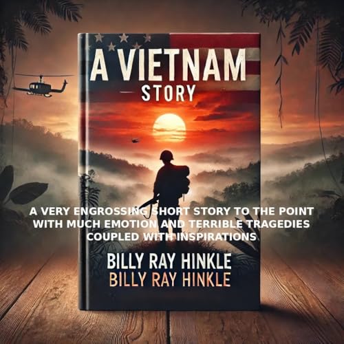 A VIETNAM STORY: WAR TRAGIDIES AND INSPIRATIONS by BILLY RAY HINKLE ...