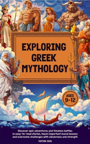 Exploring Greek Mythology Ages 9-12: Discover Epic Adventures and ...