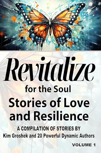 Revitalize for the Soul: Stories of Love and Resilience by Kim Groshek ...