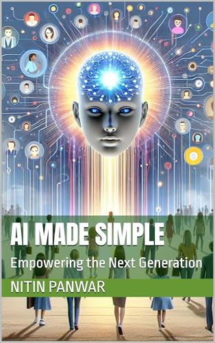 AI Made Simple: Empowering the Next Generation by Nitin Panwar | Goodreads