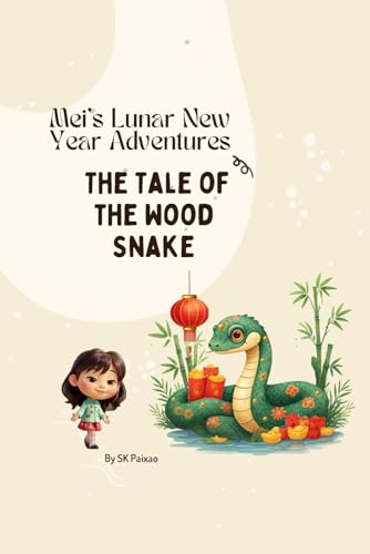 Mei's Lunar New Year Adventures: The Tale of the Wood Snake by SK ...