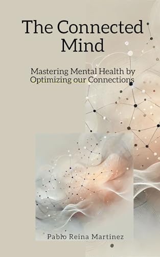 The Connected Mind: A Modern Guide to Mastering Mental Health Through ...