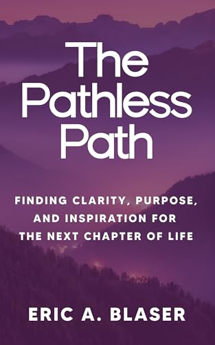 The Pathless Path: Finding Clarity, Purpose, and Inspiration for the ...