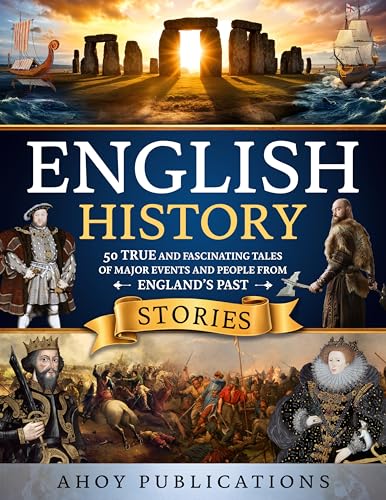English History Stories: 50 True and Fascinating Tales of Major Events ...