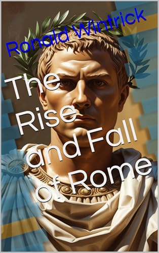 The Rise and Fall of Rome by Ronald Wintrick | Goodreads
