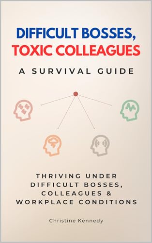 Difficult Bosses, Toxic Colleagues: A Survival Guide: Thriving Under ...