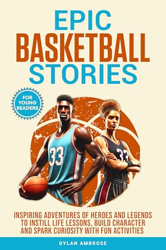 Epic Basketball Stories: Inspiring Adventures of Heroes and Legends to ...