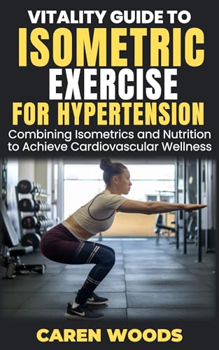 Vitality Guide to Isometric Exercise for Hypertension: Combining ...