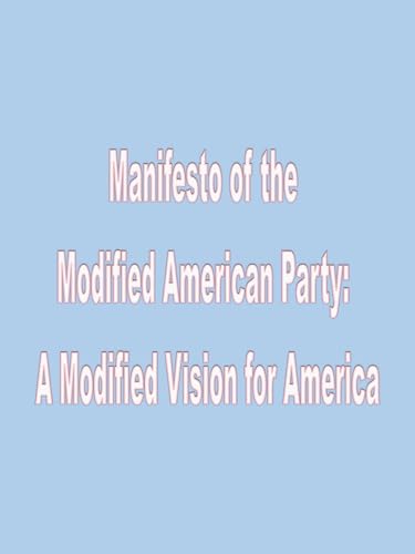 Manifesto of the Modified American Party (MAP): A Modified Vision for ...