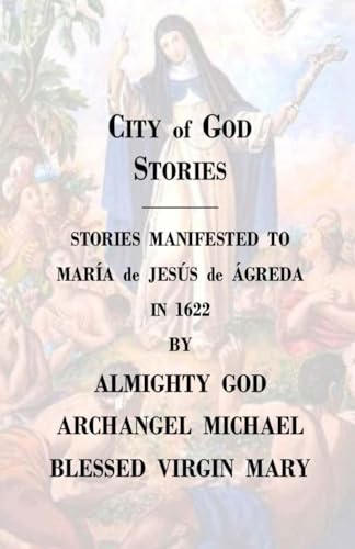 CITY OF GOD STORIES: STORIES MANIFESTED TO MARÍA DE JESÚS DE AGREDA IN ...