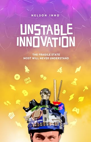 Unstable Innovation: The Fragile State Most Will Never Understand by ...