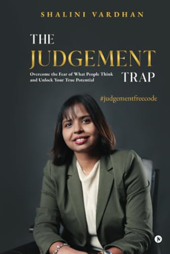 The Judgement Trap: Overcome the Fear of What People Think and Unlock ...