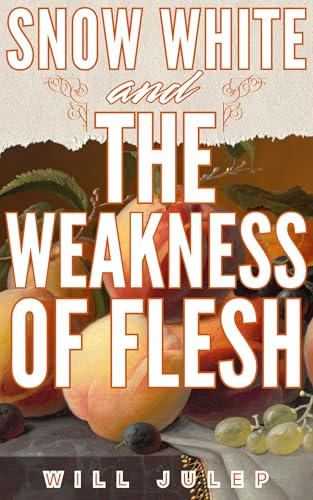 Snow White and the Weakness of Flesh: An Erotic MM (+MMMMMM) Fairy Tale Retelling by Will Julep ...