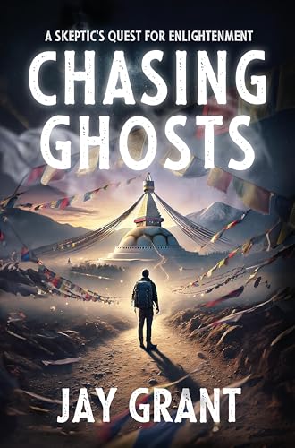 Chasing Ghosts: A Skeptic's Quest For Enlightenment by Jay Grant | Goodreads