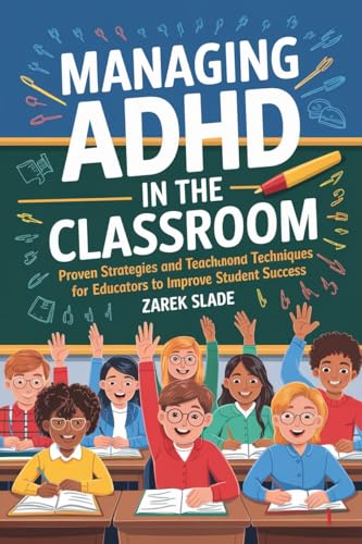 Managing ADHD in the Classroom: Proven Strategies and Techniques for ...