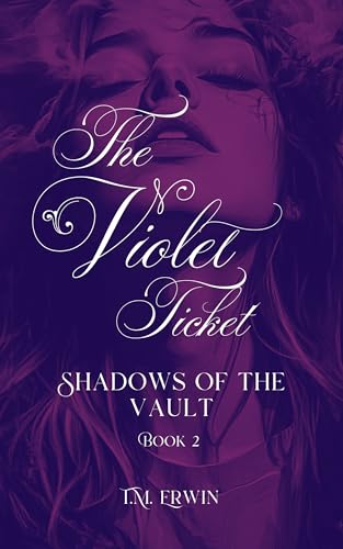 The Violet Ticket: Shadows of the Vault by T.M. Erwin | Goodreads