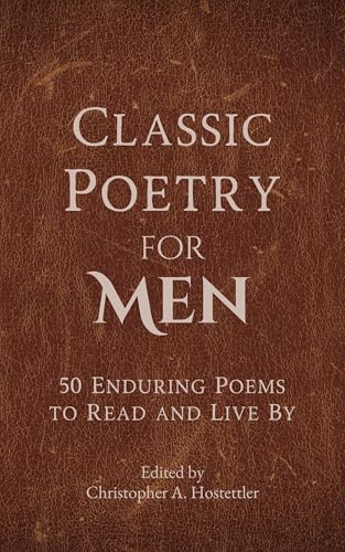 Classic Poetry for Men: 50 Enduring Poems to Read and Live By by ...